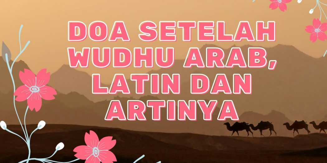 3 Bacaan Doa Setelah Wudhu Arab, Latin, dan Artinya - LaraHijab