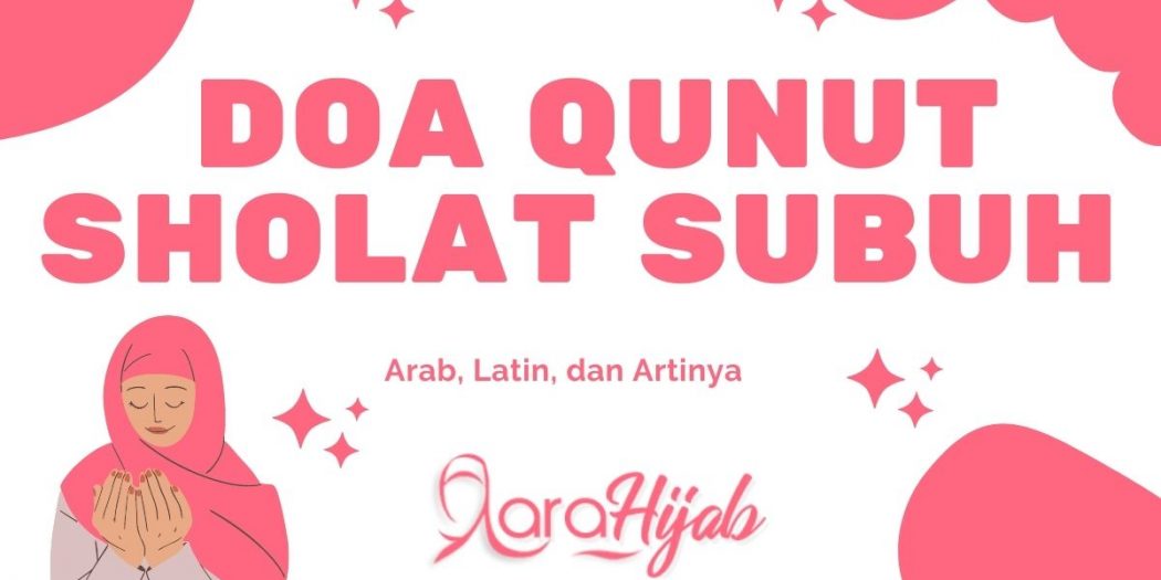 Doa Qunut Sholat Subuh Arab, Latin dan Artinya - LaraHijab